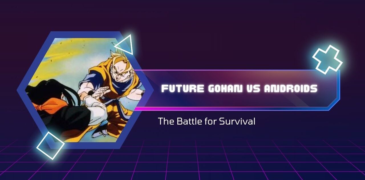 Future Gohan vs Androids: The Battle for Survival